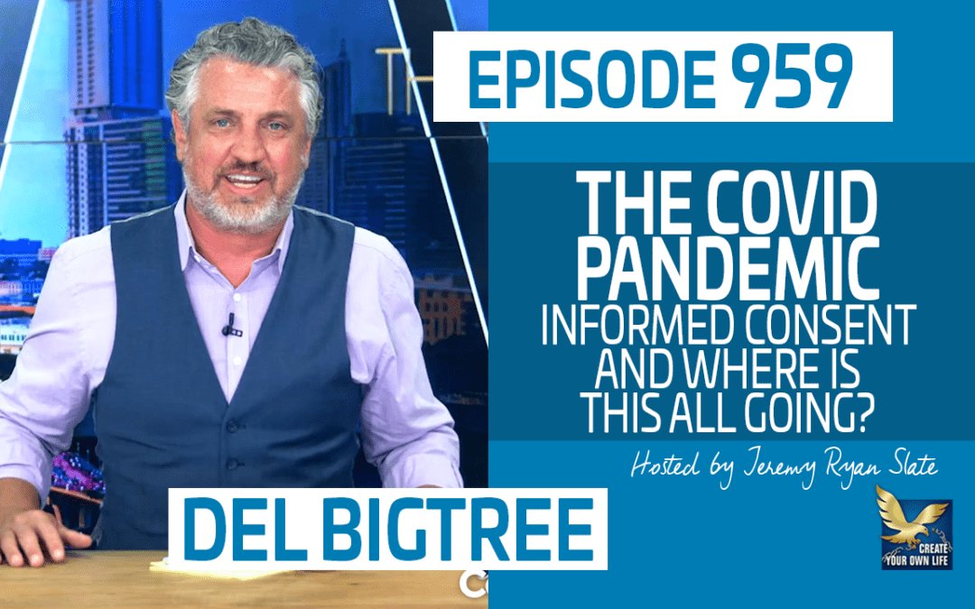 959: Del Bigtree | The COVID Pandemic, Informed Consent and Where is this All Going ...