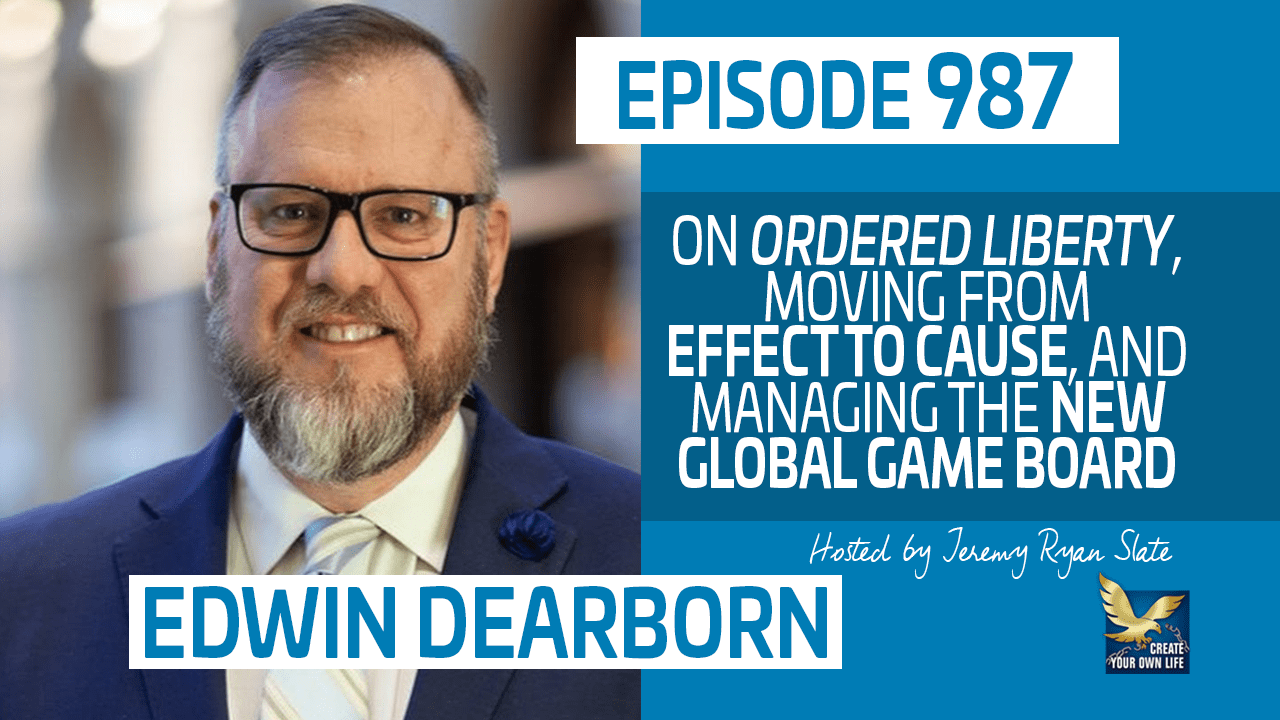 987: Edwin Dearborn | On Ordered Liberty, Moving from Effect to Cause ...